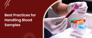 Best Practices for Handling Blood Samples: Ensure Accurate Results