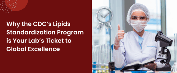 Why the CDC’s Lipids Standardization Program is Your Lab’s Ticket to Global Excellence
